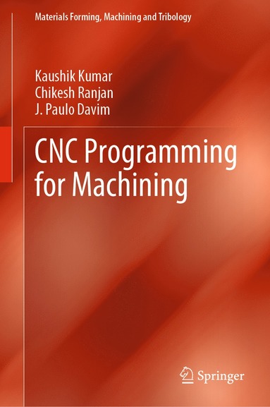 CNC Programming for Machining - Kaushik Kumar, Chikesh Ranjan, J Paulo ...