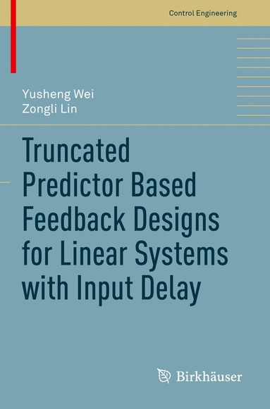 Truncated Predictor Based Feedback Designs for Linear Systems with Input Delay - Yusheng Wei ...