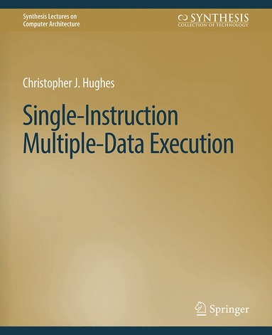 Single-Instruction Multiple-Data Execution - Christopher J Hughes - Häftad (9783031006180) | Bokus
