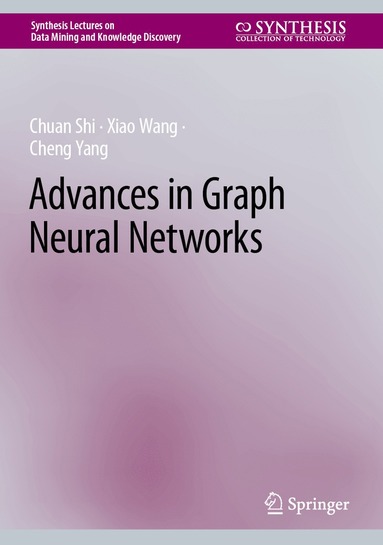 Advances in Graph Neural Networks - Chuan Shi, Xiao Wang, Cheng Yang - Bok (9783031161735) | Bokus