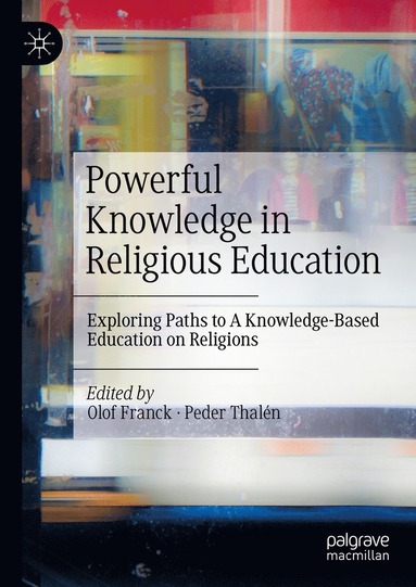 Powerful Knowledge in Religious Education - Olof Franck, Peder Thalén, Peder Thalen - Bok ...