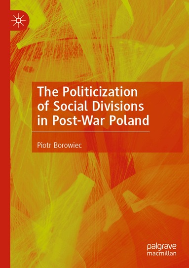 Politicization of Social Divisions in Post-War Poland - Piotr Borowiec ...