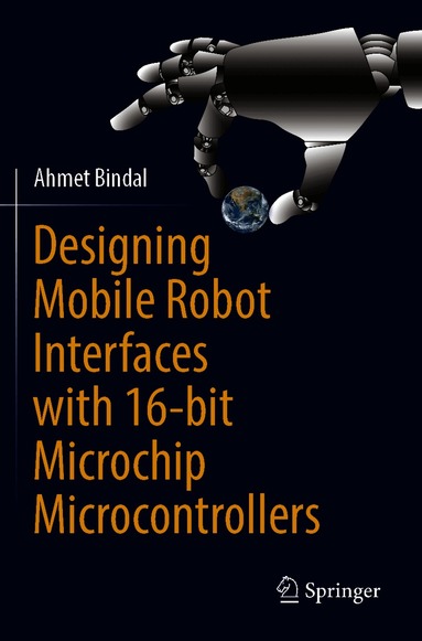 Designing Mobile Robot Interfaces with 16-bit Microchip Microcontrollers - Ahmet Bindal - Häftad ...
