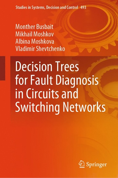 Decision Trees for Fault Diagnosis in Circuits and Switching Networks - Monther Busbait, Mikhail ...
