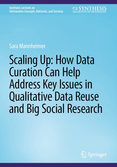 Scaling Up: How Data Curation Can Help Address Key Issues in Qualitative Data Reuse and Big ...