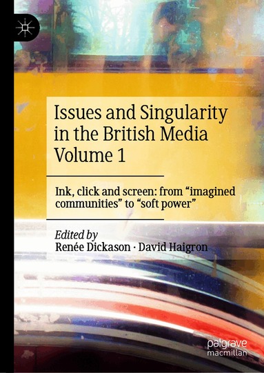 Issues and Singularity in the British Media Volume 1 - Renée Dickason ...