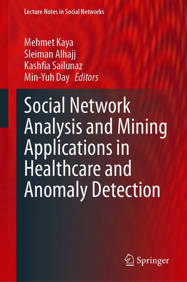 Social Network Analysis and Mining Applications in Healthcare and Anomaly Detection - Mehmet ...