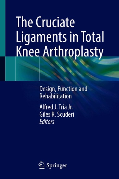 Cruciate Ligaments in Total Knee Arthroplasty - Alfred J Tria Jr, Giles ...