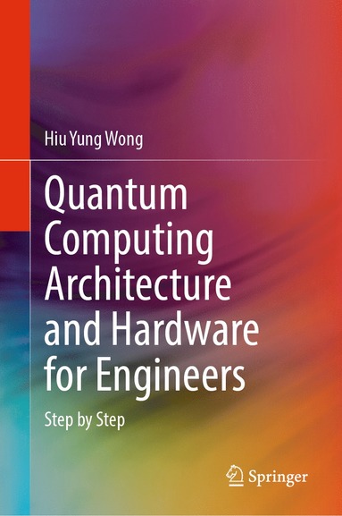 Quantum Computing Architecture and Hardware for Engineers - Hiu Yung Wong - Bok (9783031782183 ...