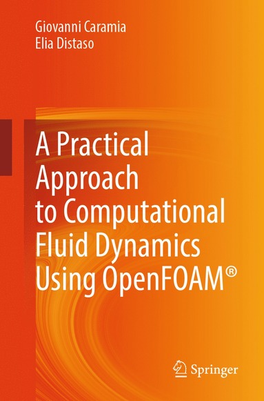 Practical Approach to Computational Fluid Dynamics Using OpenFOAM¿ - Giovanni Caramia, Elia ...