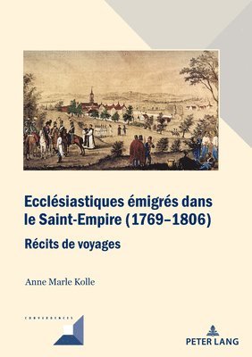Ecclésiastiques émigrés dans le Saint-Empire (1769-1806); Récits de ...