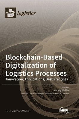 Blockchain-Based Digitalization of Logistics Processes-Innovation, Applications, Best Practices ...