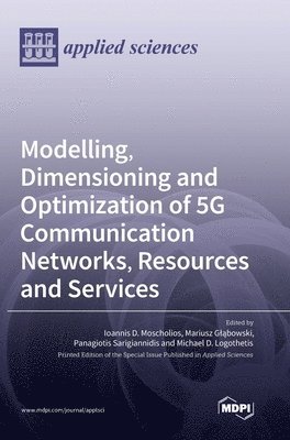 Modelling, Dimensioning and Optimization of 5G Communication Networks, Resources and Services ...