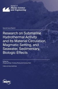 Research on Submarine Hydrothermal Activity and Its Material Circulation, Magmatic Setting, and ...