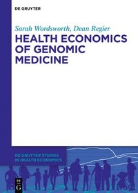 Health Economics of Genomic Medicine - Sarah Wordsworth, Dean Regier ...