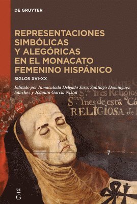 Representaciones Simbólicas Y Alegóricas En El Monacato Femenino Hispánico: Siglos XVI-XX ...