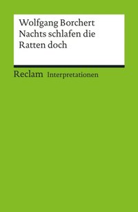 Interpretation. Wolfgang Borchert: Nachts schlafen die Ratten doch ...