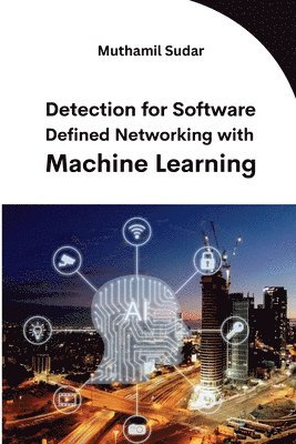 Detection for Software Defined Networking with Machine Learning - Muthamil Sudar - Häftad ...