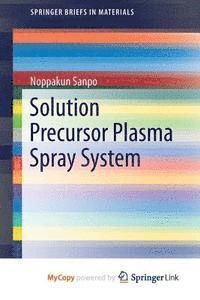 Solution Precursor Plasma Spray System - Noppakun Sanpo - Perfect ...