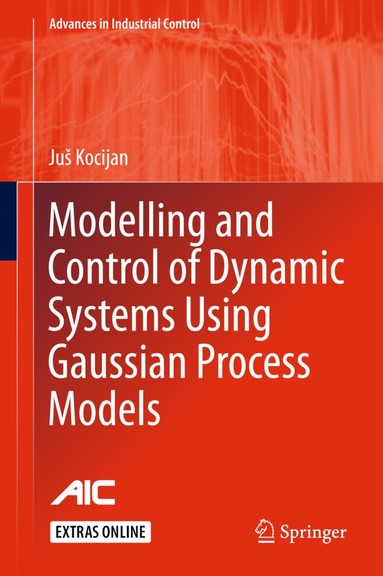 Modelling and Control of Dynamic Systems Using Gaussian Process Models - Ju? Kocijan, Jus ...