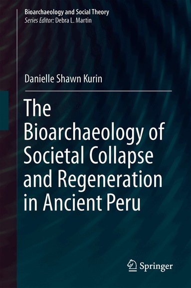Bioarchaeology of Societal Collapse and Regeneration in Ancient Peru - Danielle Shawn Kurin ...