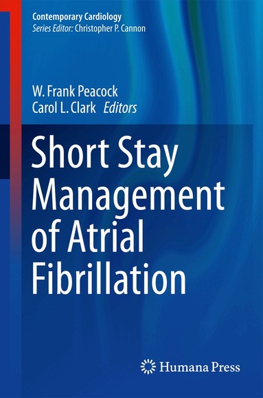 Short Stay Management of Atrial Fibrillation - W Frank Peacock, Carol L ...