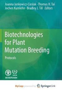 Biotechnologies for Plant Mutation Breeding : Protocols - Joanna Jankowicz-Cieslak, Thomas H Tai ...