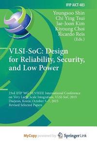 VLSI-SoC: Design for Reliability, Security, and Low Power : 23rd IFIP ...