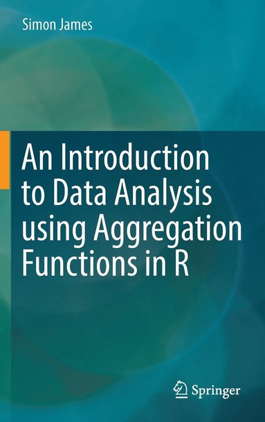 Introduction to Data Analysis using Aggregation Functions in R - Simon James - Bok ...