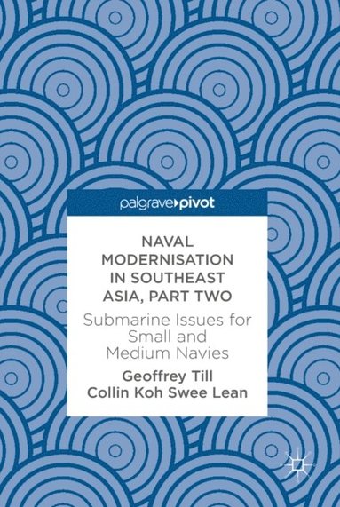 Naval Modernisation in Southeast Asia, Part Two - Ebok - Geoffrey Till ...
