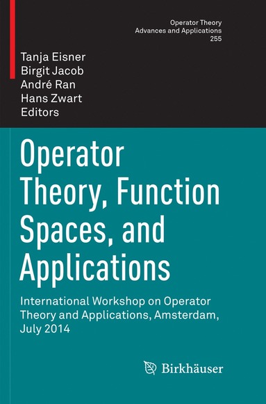 Operator Theory, Function Spaces, and Applications - Tanja Eisner, Birgit Jacob, André Ran, Hans ...
