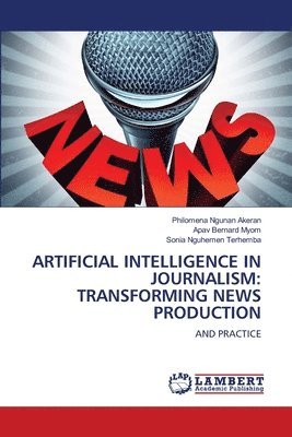 Artificial Intelligence in Journalism - Philomena Ngunan Akeran, Apav Bernard Myom, Sonia ...
