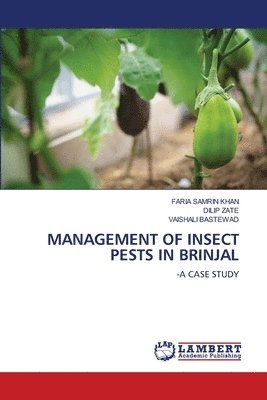 Management of Insect Pests in Brinjal - Faria Samrin Khan, Dilip Zate, Vaishali Bastewad, Faria ...