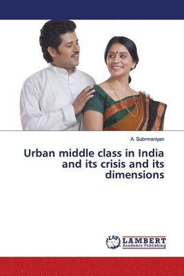 Urban middle class in India and its crisis and its dimensions - A ...