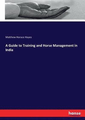Guide to Training and Horse Management in India - Matthew Horace Hayes - Häftad (9783337337551 ...