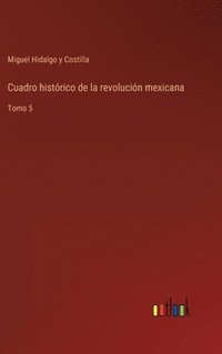 Cuadro historico de la revolucion mexicana - Miguel Hidalgo Y Costilla - Bok (9783368102135) | Bokus