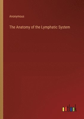 Anatomy of the Lymphatic System - Anonymous - Häftad (9783368193126 ...