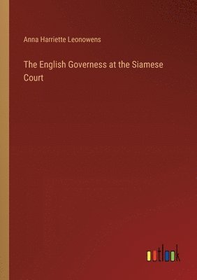 English Governess at the Siamese Court - Anna Harriette Leonowens ...