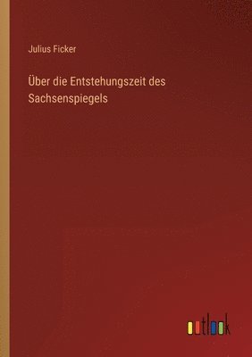 Über die Entstehungszeit des Sachsenspiegels - Julius Ficker - Häftad ...