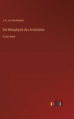 Metaphysik des Aristoteles - J H Von Kirchmann, J H Von Kirchmann, J H Von Kirchmann - Bok ...