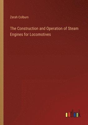 Construction and Operation of Steam Engines for Locomotives - Zerah Colburn - Häftad ...