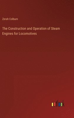 Construction and Operation of Steam Engines for Locomotives - Zerah Colburn - Bok (9783368246150 ...