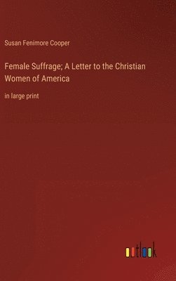 Female Suffrage; A Letter to the Christian Women of America - Susan ...