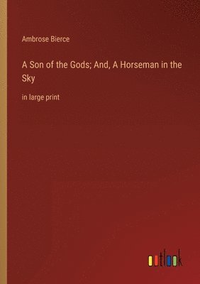 Son of the Gods; And, A Horseman in the Sky - Ambrose Bierce - Häftad ...