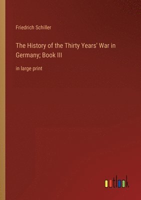 History of the Thirty Years' War in Germany; Book III - Friedrich ...
