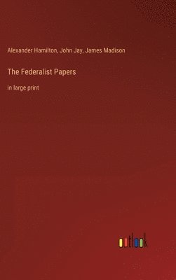 Federalist Papers - Alexander Hamilton, John Jay, James Madison - Bok ...
