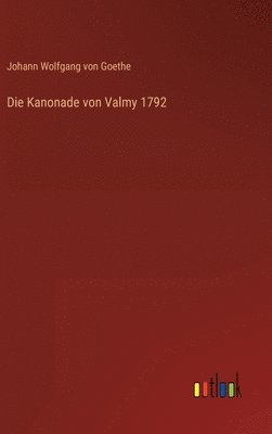 Kanonade von Valmy 1792 - Johann Wolfgang Von Goethe - Bok ...