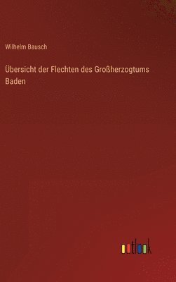 Übersicht der Flechten des Großherzogtums Baden - Wilhelm Bausch - Bok ...