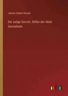 selige Gerrich, Stifter der Abtei Gerresheim - Johann Hubert Kessel ...