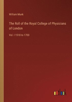 Roll of the Royal College of Physicians of London - William Munk ...